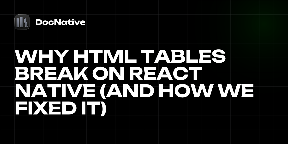 Why HTML Tables Break on React Native (And How We Fixed It) | DocNative ...